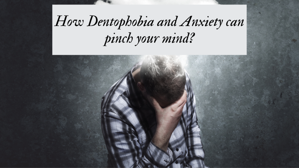 How Dentophobia and Anxiety can pinch your mind?
